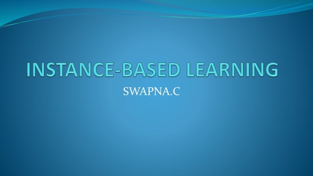 Instance based learning | PPTX