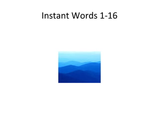 Instant Words 1 16 | PPT