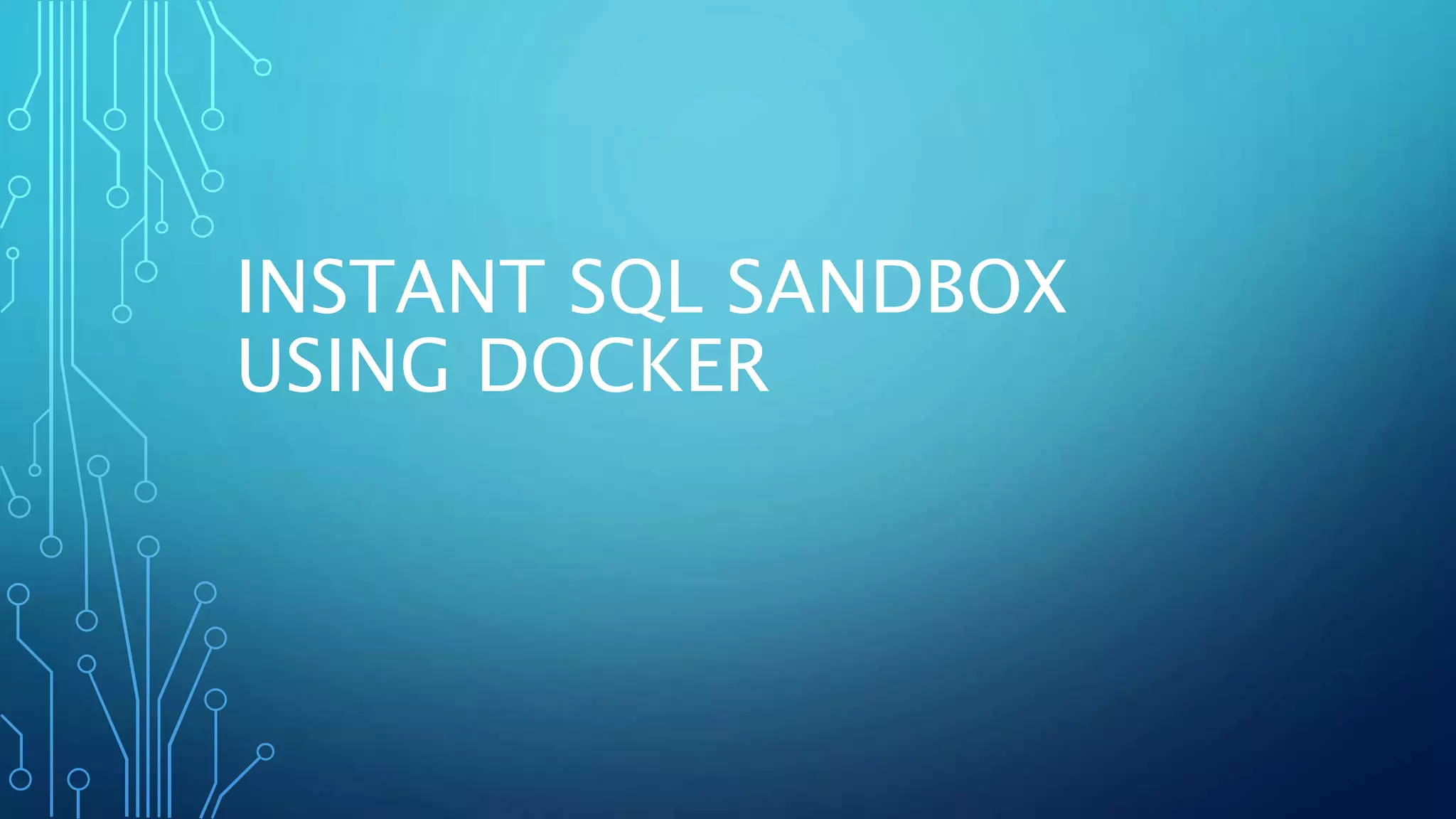 Instant sql sandbox using docker | PPTX | Cloud Computing | Internet