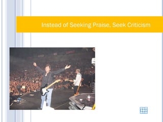 Instead of Seeking Praise Seek Criticism | PPT