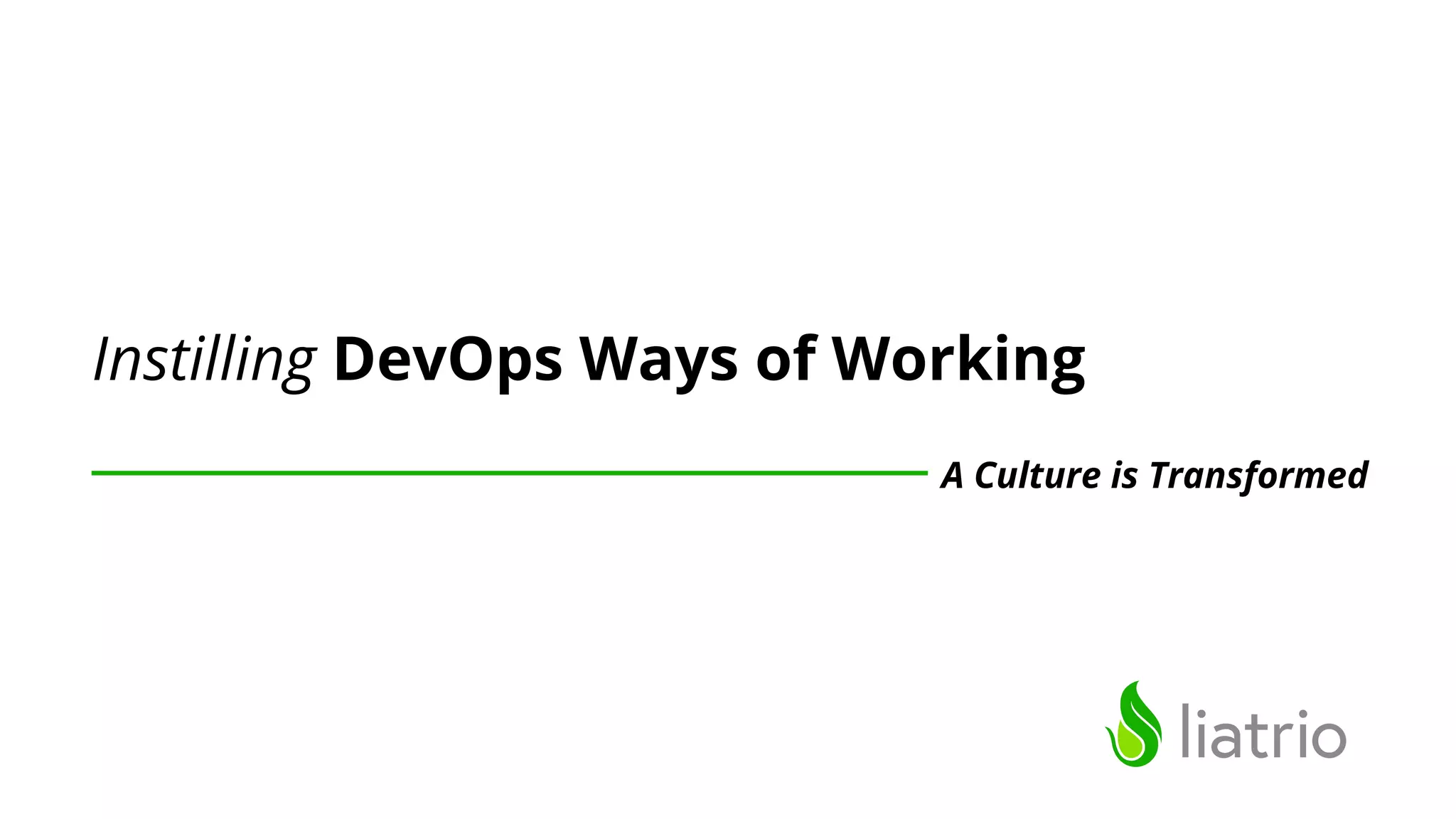 A Culture Transformed: Instilling DevOps Ways of Working | PPT
