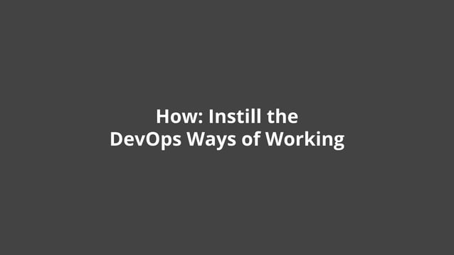 A Culture Transformed: Instilling DevOps Ways of Working | PPT