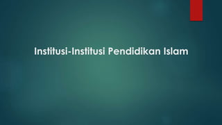 Institusi institusi pendidikan islam di indonesia | PPTX
