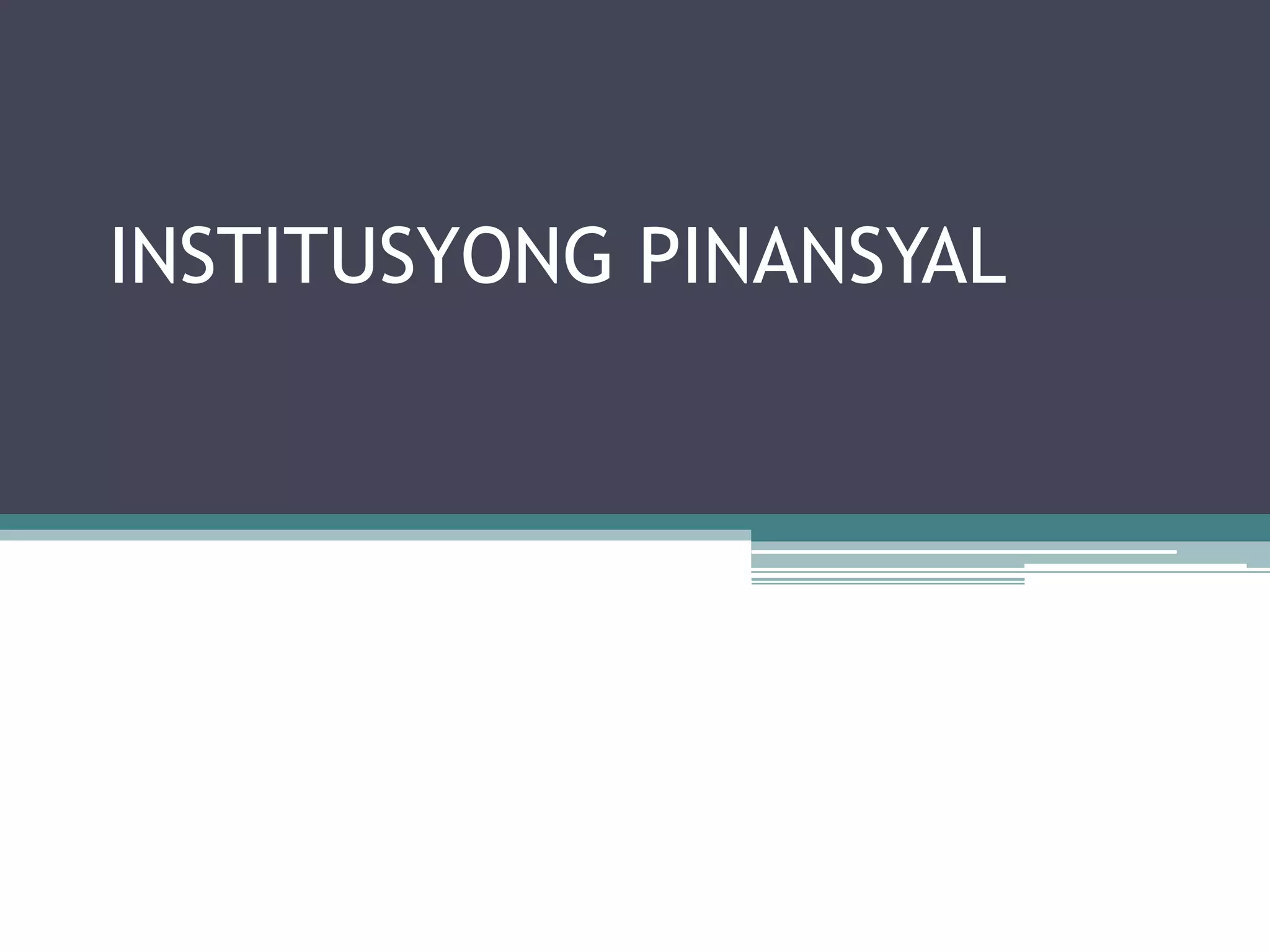 INSTITUSYONG PINANSYAL | PPTX