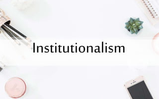 DISS - Approaches - Institutionalism | PPTX