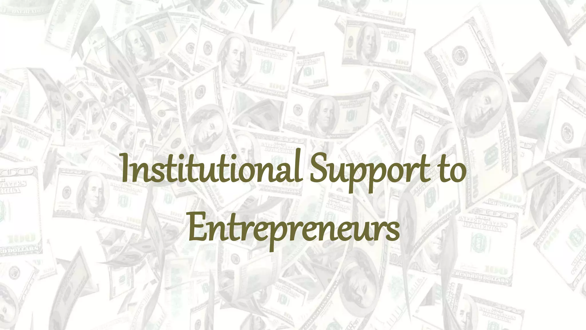 Institutional support to entrepreneurs | PPTX