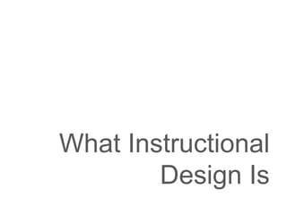 Instructional design: What It Is, What It Isn't | PPTX