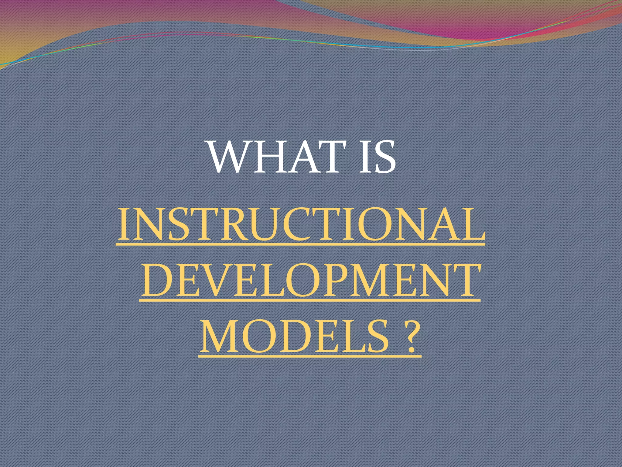 Instructional Development Models | PPT