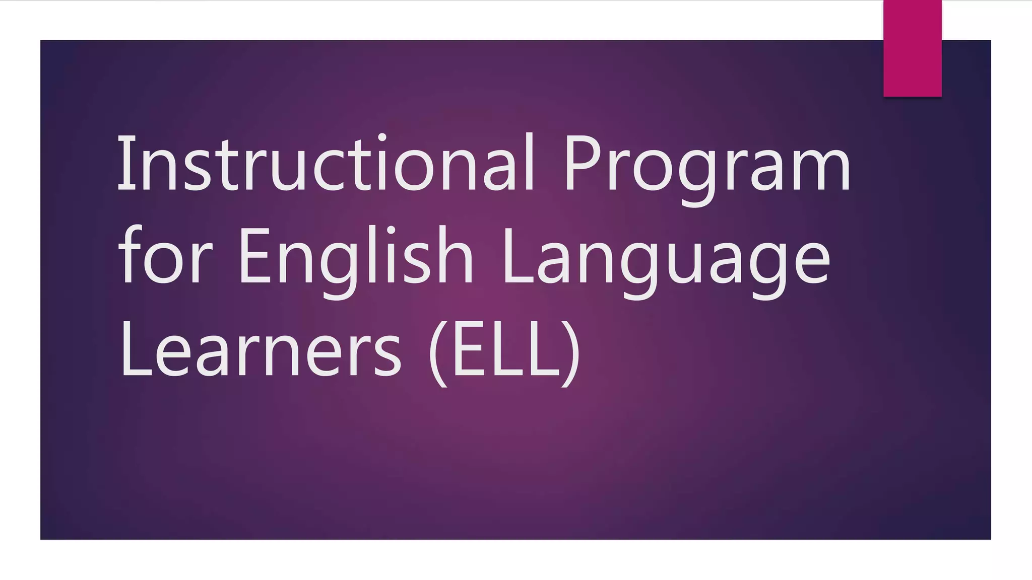 Instructional Programs for English Language Learners (ELL) | PPT