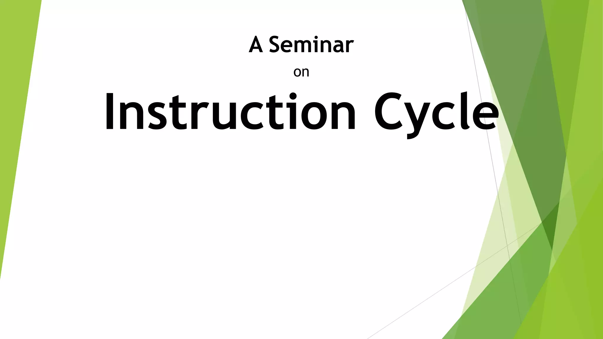 Instruction cycle(For College Seminars) | PPT