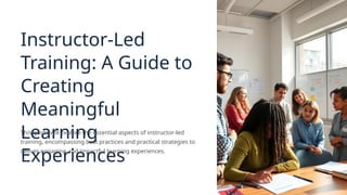 Instructor-Led Training A Guide to Creating Meaningful Learning ...