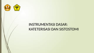 INSTRUMENTASI DASAR, KATETER DAN SISTOSTOMI.pptx