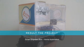 Easy Arduino Project - Smart Shipment Box(Home Automation) | PPTX