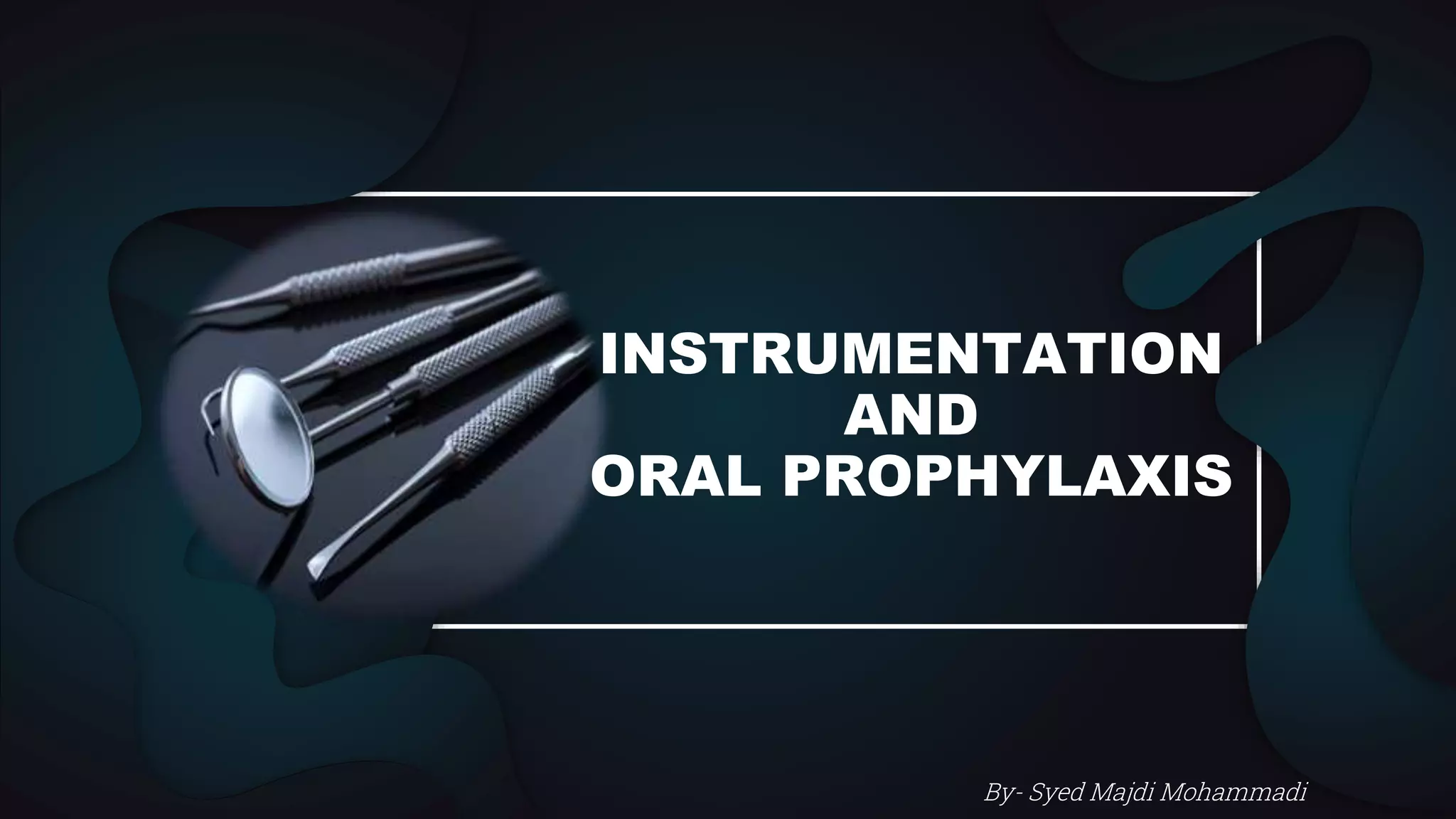 Instrumentation and Oral Prophylaxis | PPTX