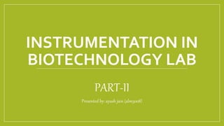 Instrumentation in biotechnology lab | PPTX