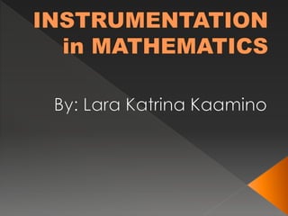 Instrumentation in mathematics (Instructional Materials) | PPTX