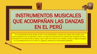 INSTRUMENTOS MUSICALES QUE ACOMPAÑAN LAS DANZAS EN EL PERU 11.pptx