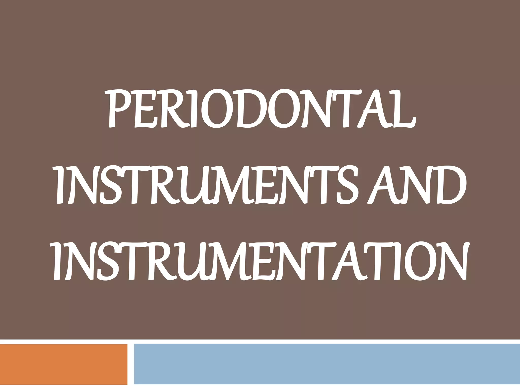 "PERIODONTAL- INSTRUMENTS AND INSTRUMENTATION" | PPTX