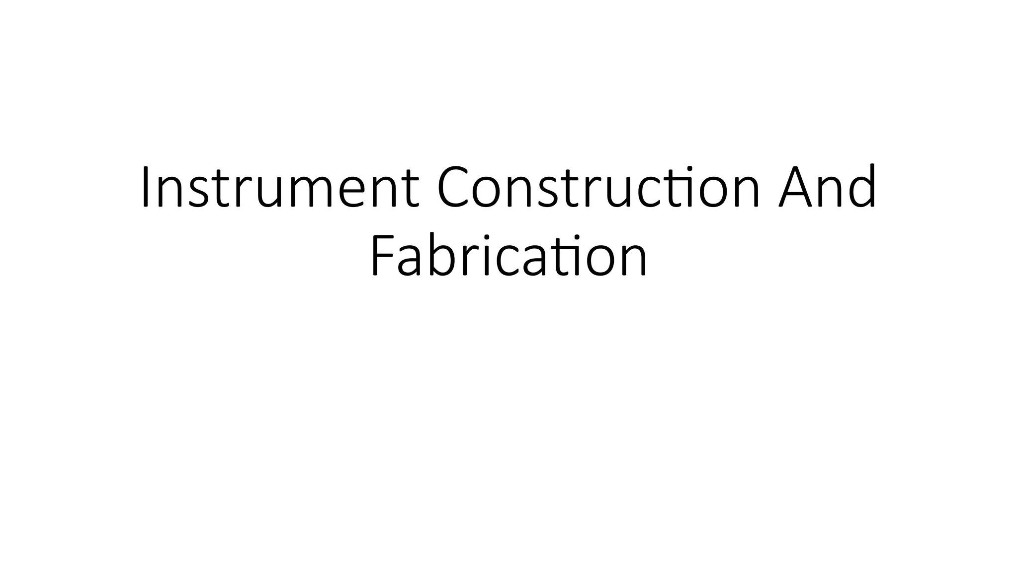 Instruments Construction & Febrication ( Lecture # 02,03).pptx