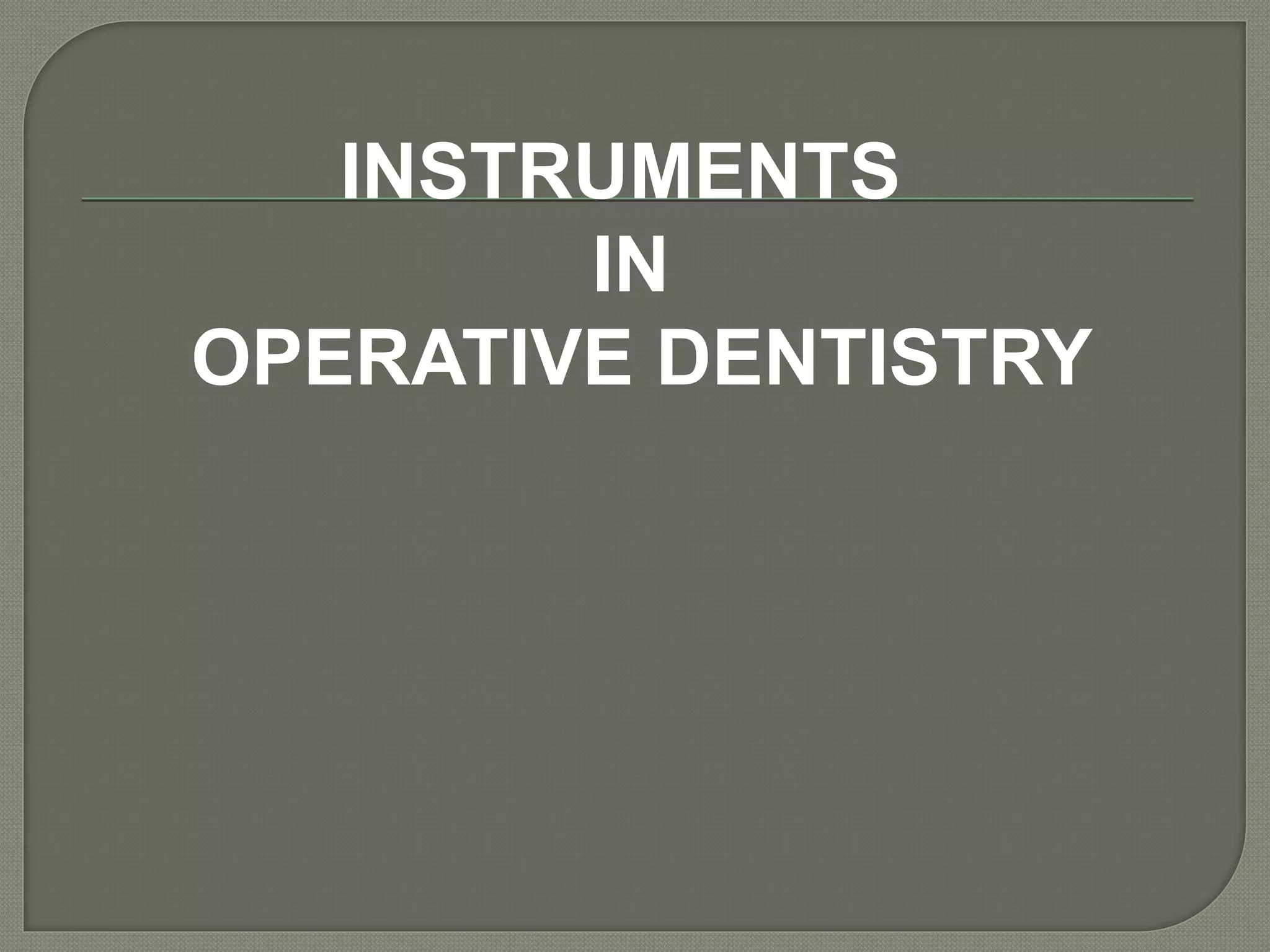 INSTRUMENTS in operative dentistry.pptx