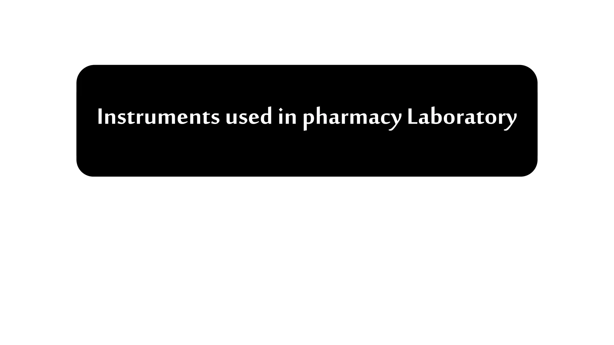 Instruments used in pharmacy laboratory | PPTX