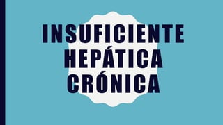 INSUFICIENCIA HEPATICA CRONICA.pptx