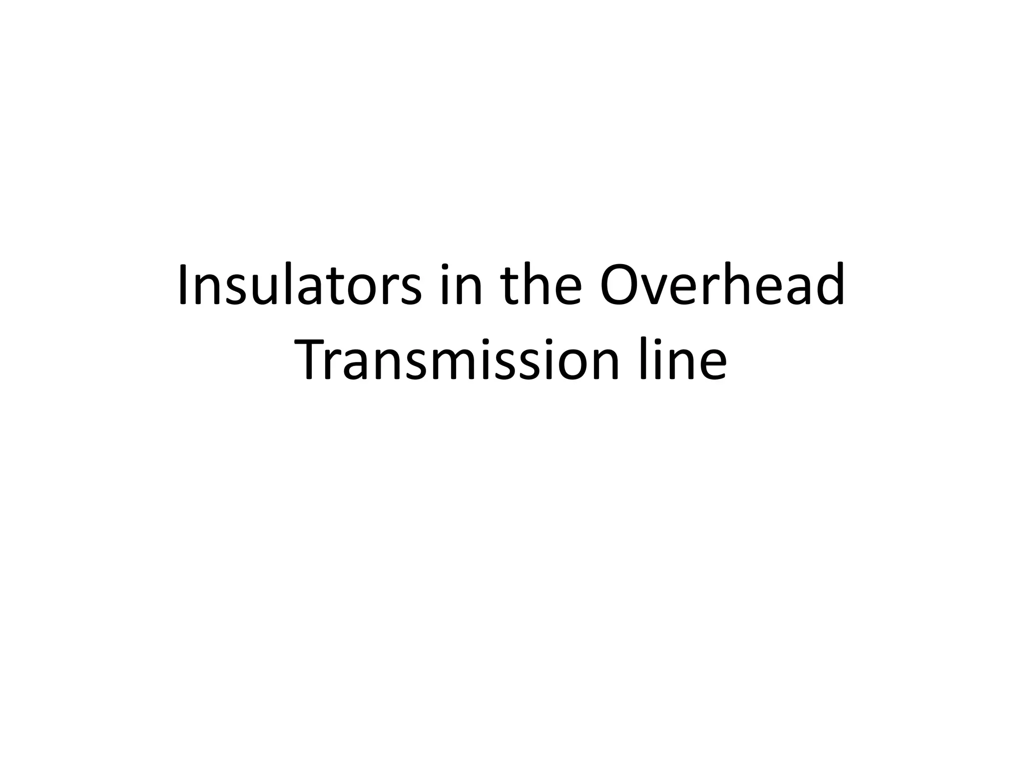 Insulators in the overhead transmission line | PPTX