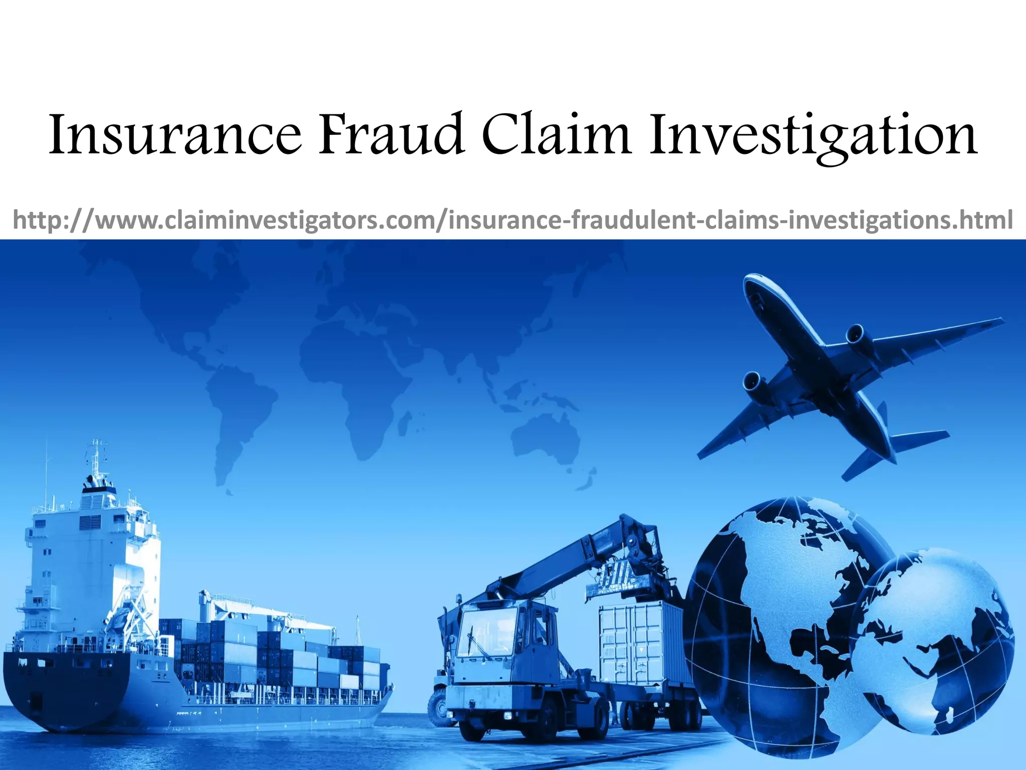 Insurance claim investigators | Insurance claim Investigations | PPT