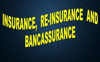 InsUraNce, Re-InSurAnce & BanCaSSuraNce | PPTX
