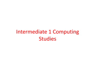 Intermediate 1 Computing studies Course Slides | PPT