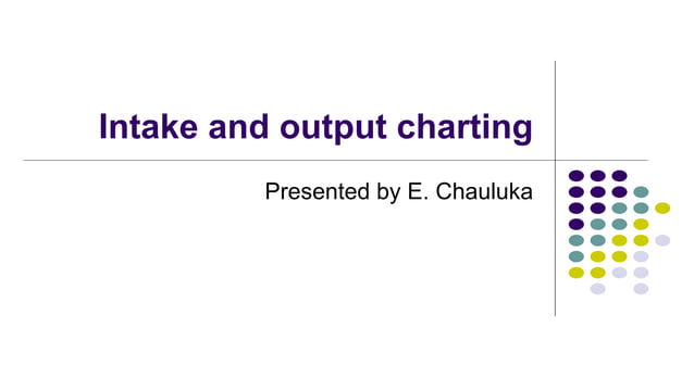 Intake and output charting in nursing care | PPTX