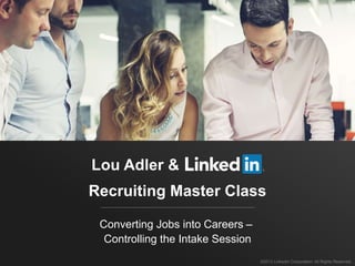 Lou Adler & LinkedIn Recruiting Master Class: Job Descriptions & Intake meetings | PPTX