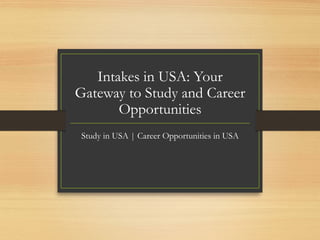 Intakes in USA - Study in USA | Career Opportunities in USA | PPT