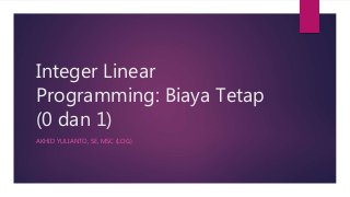 Integer linear programming Mixed Binary (fixed cost) | PPT