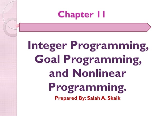 Integer Programming, Goal Programming, and Nonlinear Programming | PPT