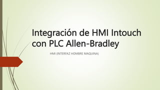 Integración de HMI Intouch con PLC Allen-Bradley.pptx