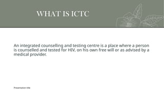Integrated Counseling & Testing (ICTC).pptx ( PRESENTER - ABHILAL ...