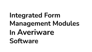 Integrated Form Management Modules In Averiware Software.pdf