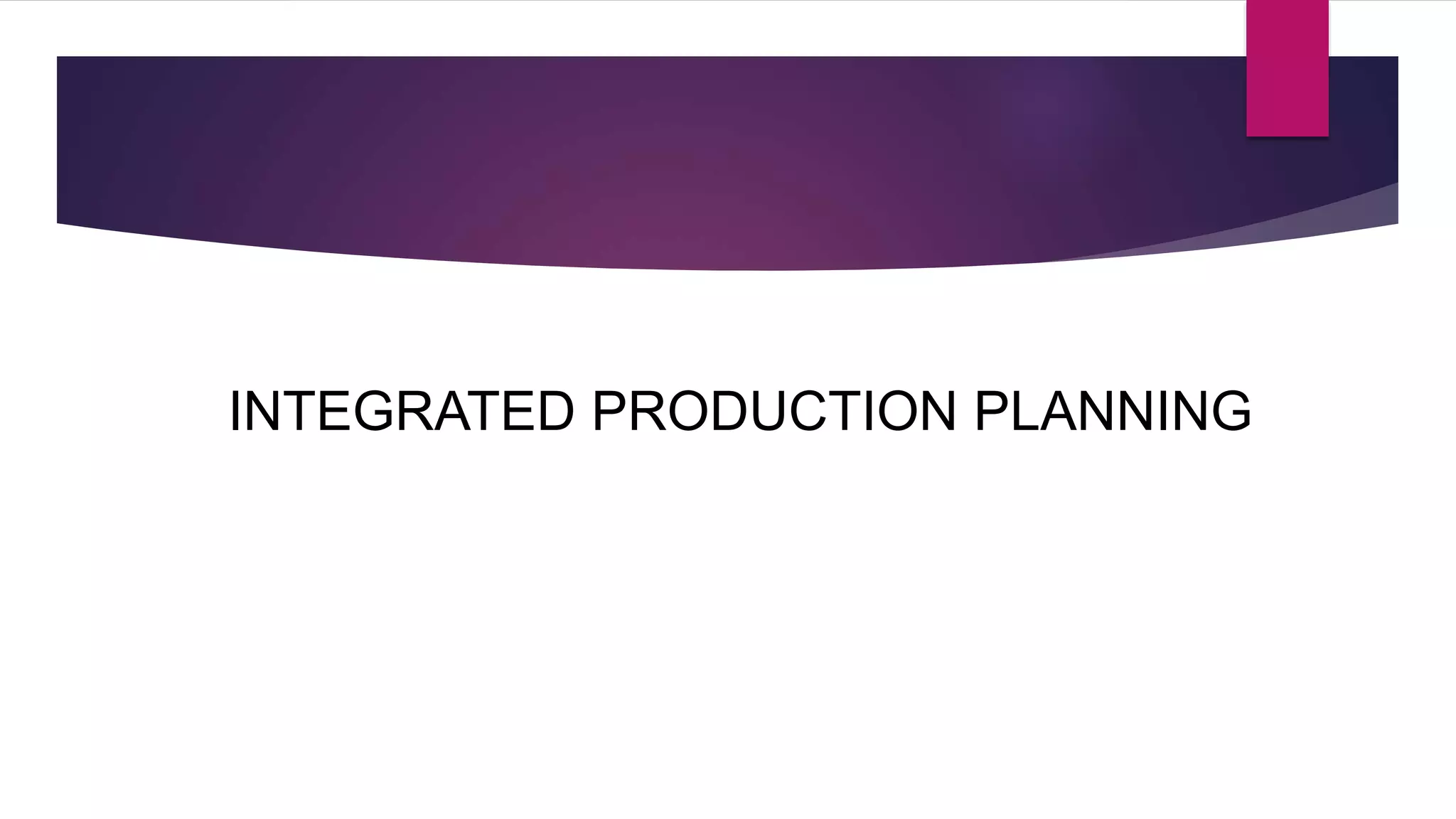 Integrated production planning | PPTX | Mechanical and Industrial ...