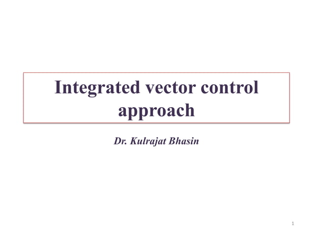 Integrated vector control approach Dr Kulrajat Bhasin. | PPTX