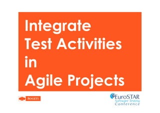 Integrate testing activities in Agile (EuroSTAR webinar) | PPT