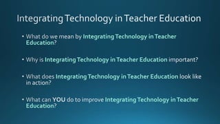 Integrating technology in teacher education | PPTX