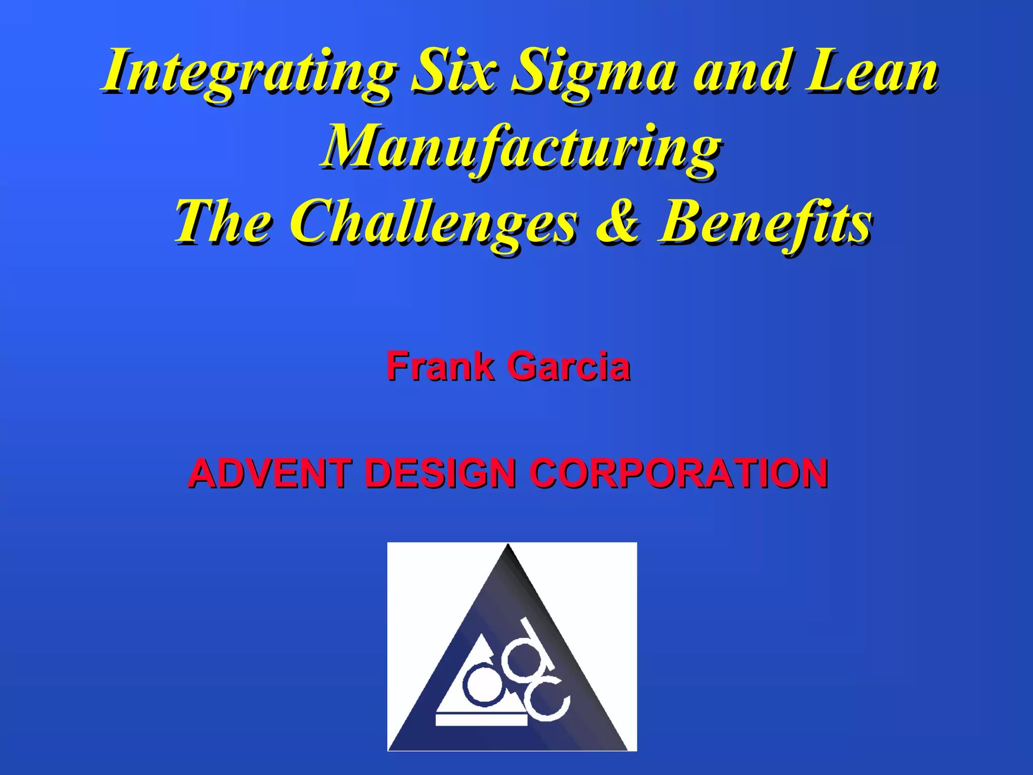 Integrating Six Sigma and Lean Manufacturing the Challenges & Benefits | PPT