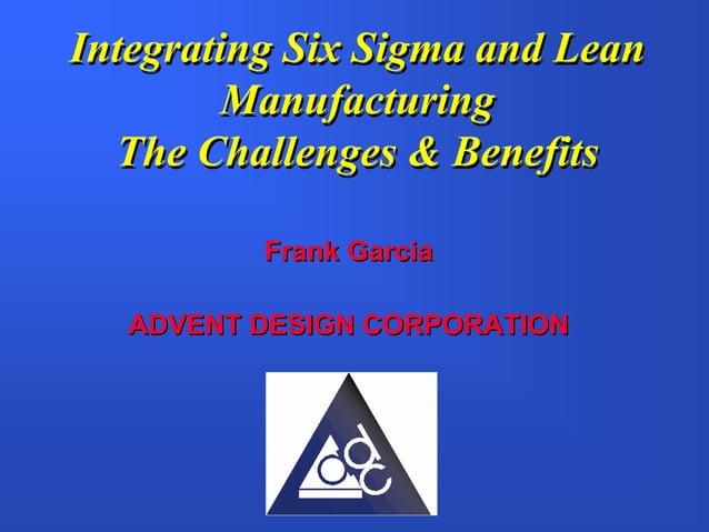 Integrating Six Sigma and Lean Manufacturing the Challenges & Benefits | PPT