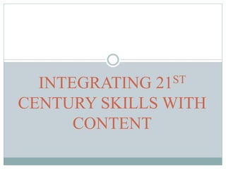 Integrating 21 st century skills with content | PPTX | Undergraduate Education | College Education