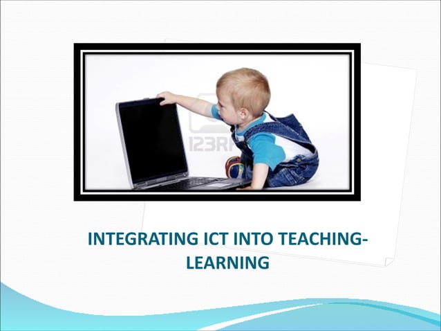 Integrating Ict Into Teaching Learning Ppt