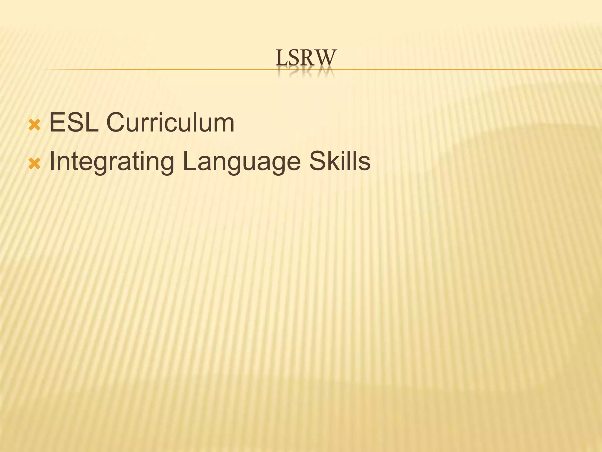 Integrating LSRW Language Skills in ESL Curriculum1.pptx