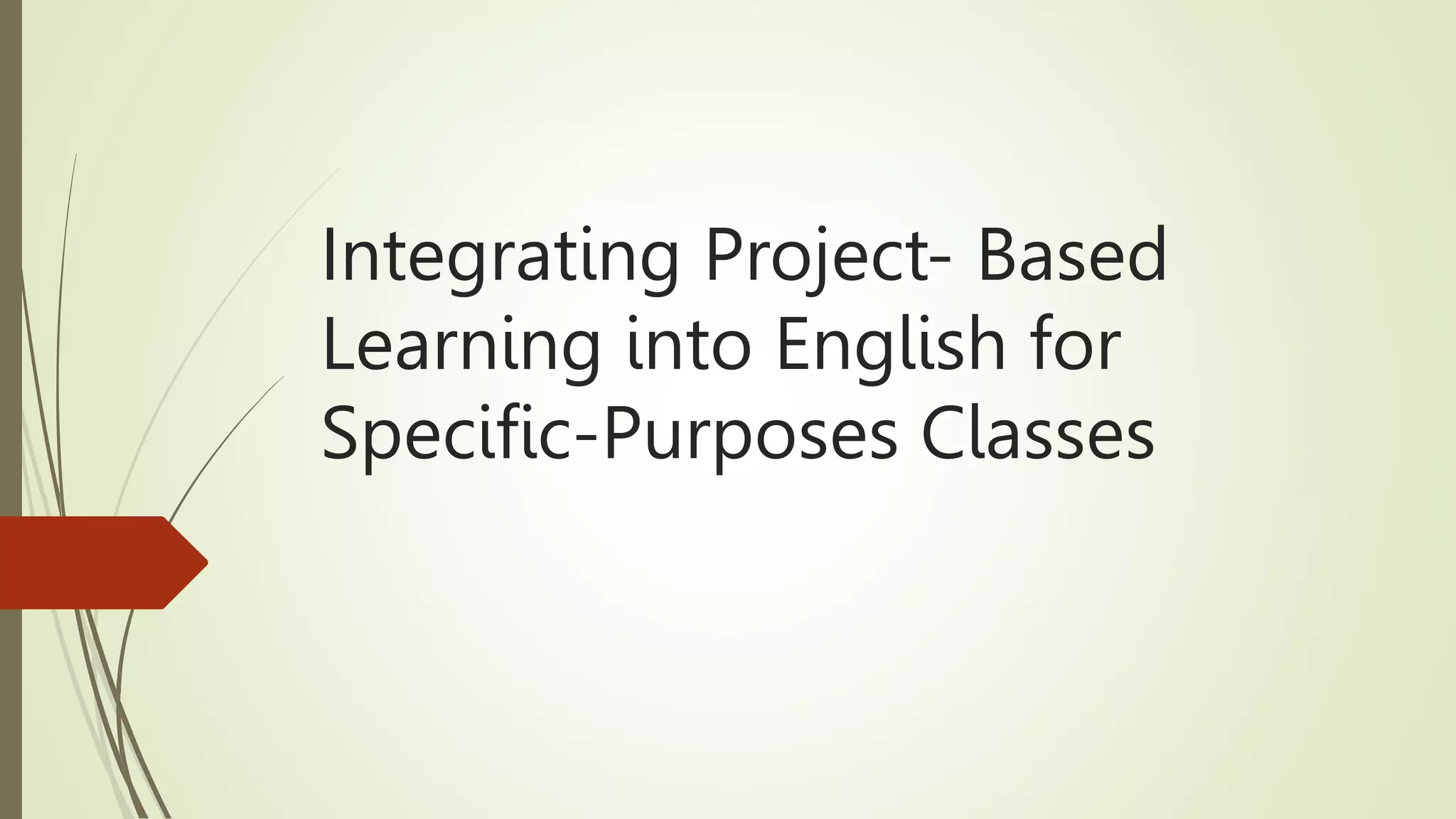 Integrating Project- Based Learning into English for Specific-Purposes.pptx