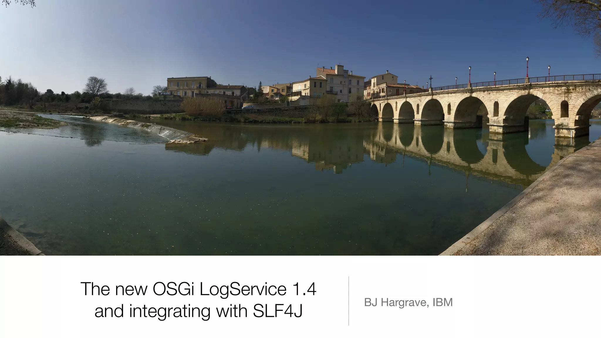 Integrating SLF4J and the new OSGi LogService 1.4 - BJ Hargrave (IBM) | PPT