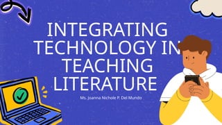 INTEGRATING TECHNOLOGY IN LITERATURE TEACHING | PPTX